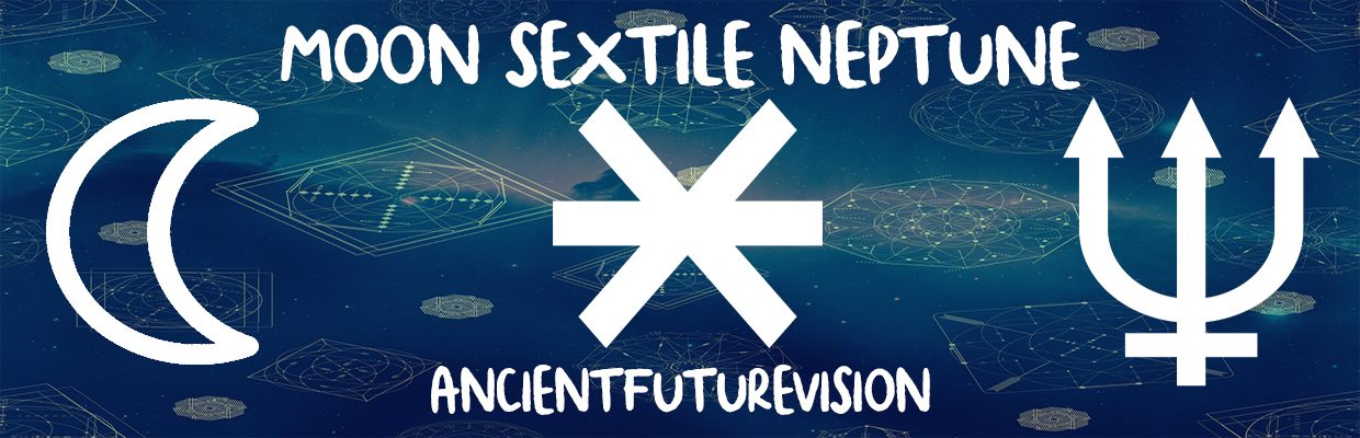 Moon Sextile Neptune : Transit and Natal - AncientFutureVision ...